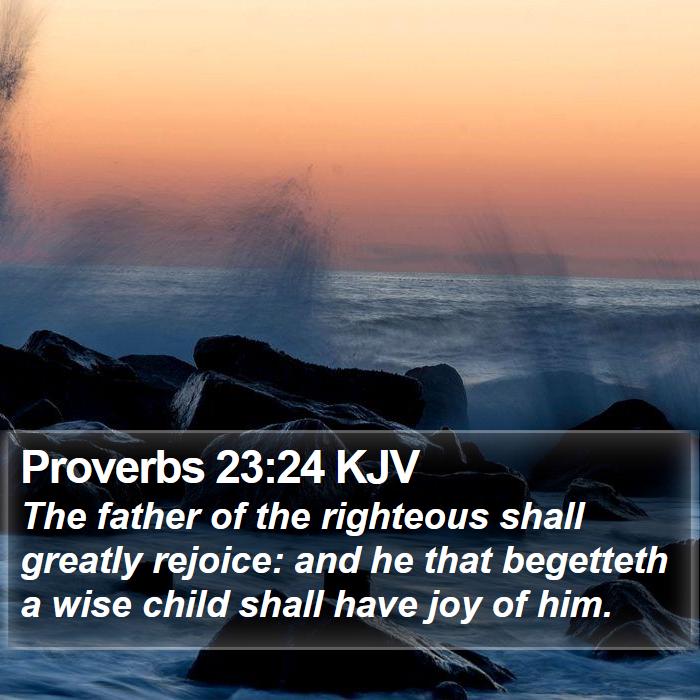 Proverbs 23 24 KJV Bible Verse Images Proverbs 23 24 KJV Bible Verse Images